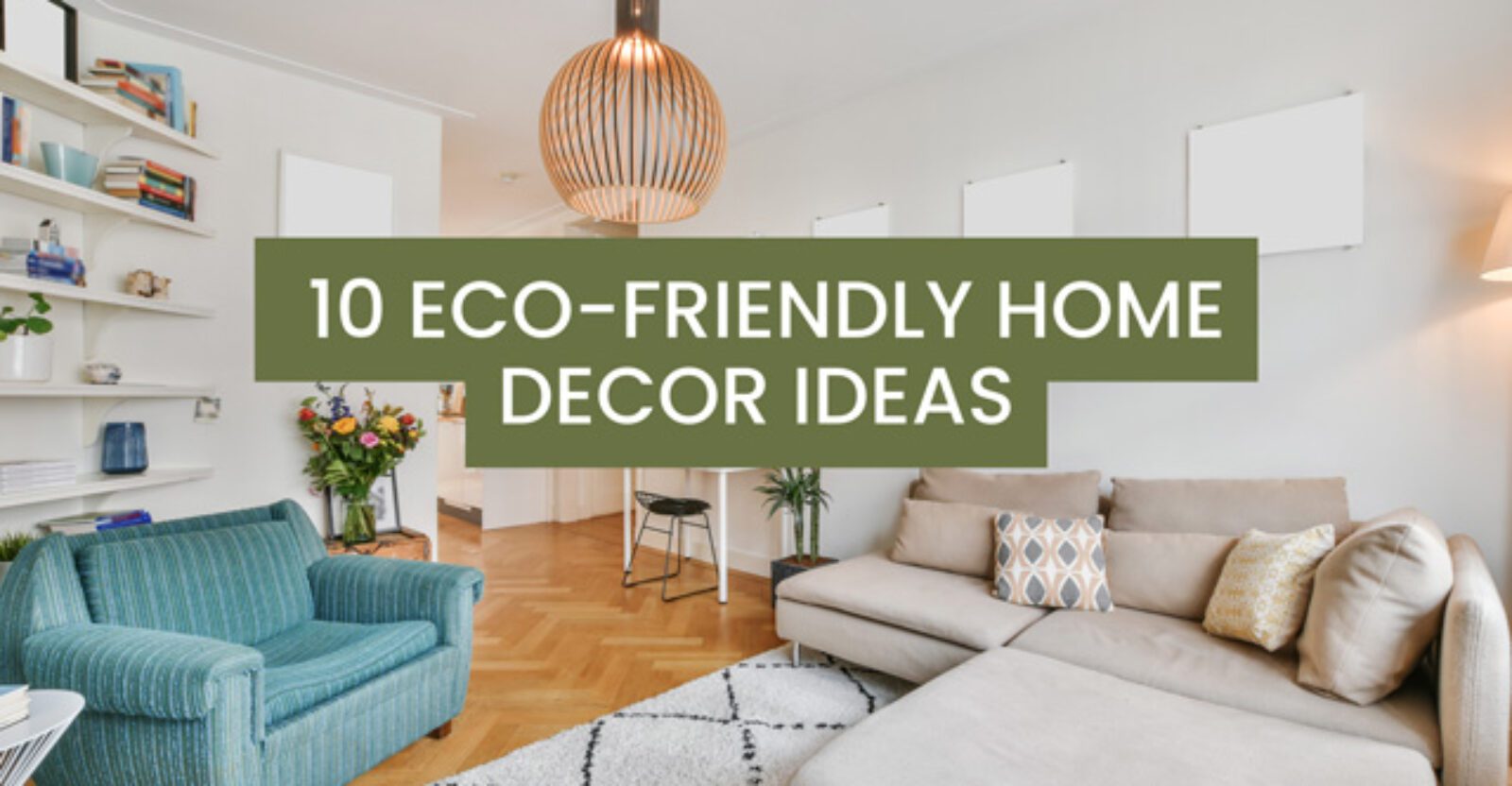 10 Eco-Friendly Home Decor Ideas You Need to Try Today