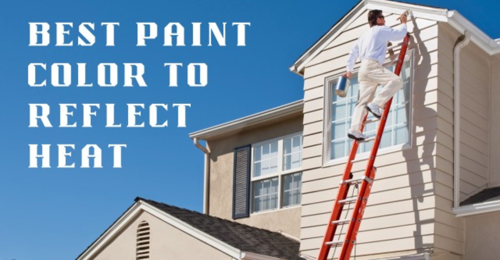 Best Paint Color to Reflect Heat in Summer - Amend Home
