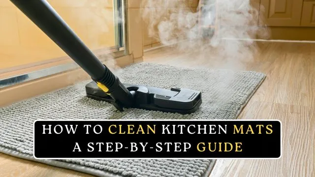 How to Clean Kitchen Mats: A Step-by-Step Guide